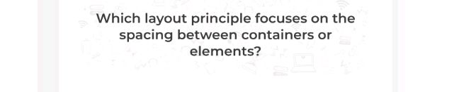 Which layout principle focuses on the | StudyX