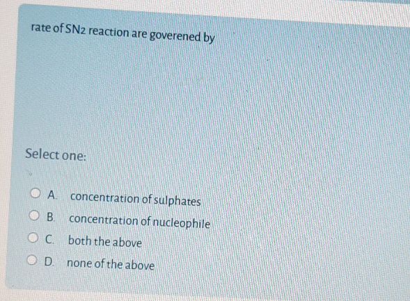 rate of SN2 reaction are goverened by Select