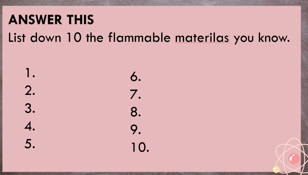 ANSWER THIS List down 10 the flammable | StudyX
