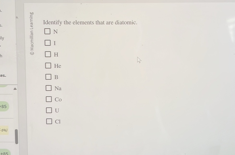 Identify the elements that are diatomic. N | StudyX