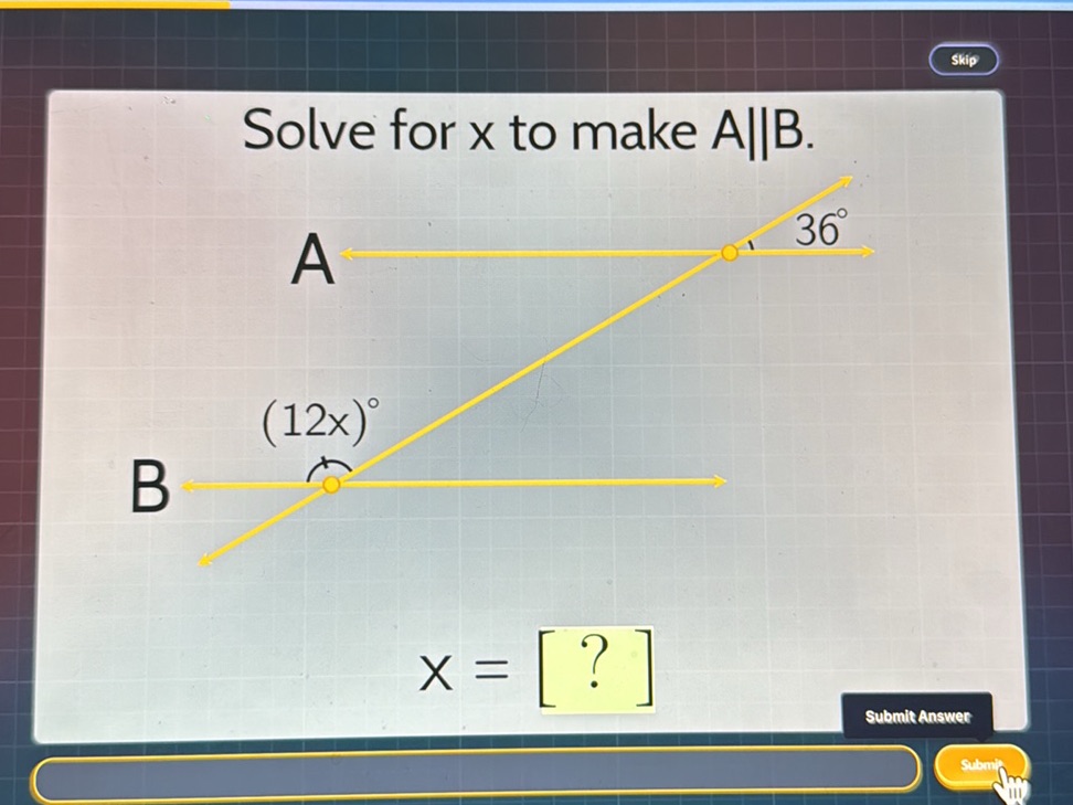 Solve for x to make A||B. (12x)° and 36° are