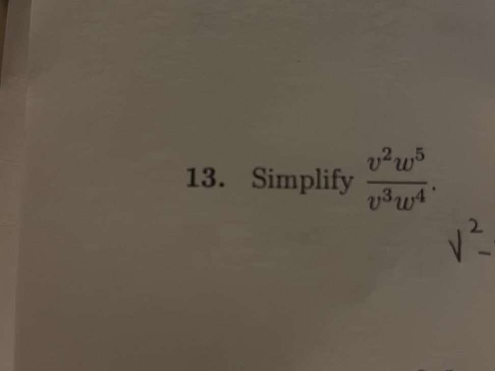13. Simplify $ {v^{2}w^{5}}{v^{3}w^{4}}$. | StudyX