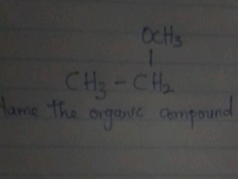 CH3 | CH3 - CH2 Name the organic compound | StudyX