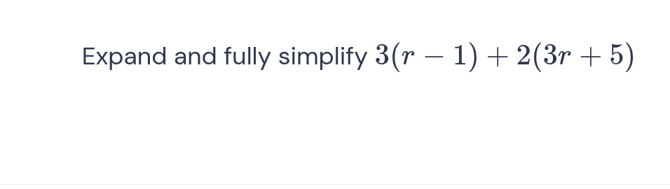Expand and fully simplify 3(r 1) + 2(3r + 5) | StudyX