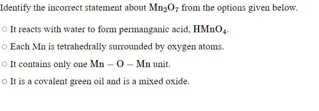 Identify the incorrect statement about Mn2O7 | StudyX