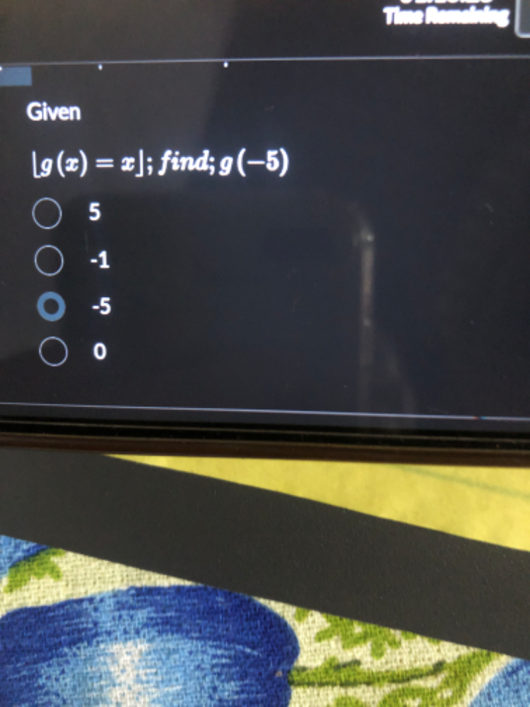 Given $|g(x) = x|$; find; $g(-5)$ 5 -1 -5 0