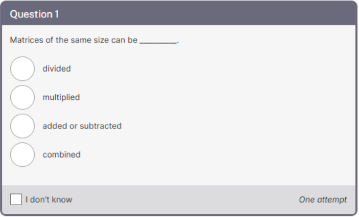 Matrices of the same size can be _____ | StudyX