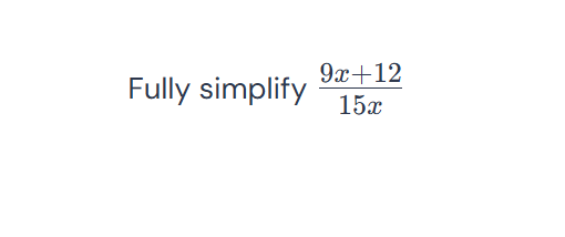 Simplifying the expression (9x+12)/15x | StudyX