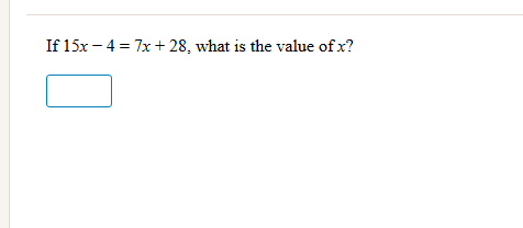 If $15x - 4 = 7x + 28$, what is the value of | StudyX