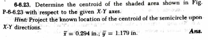 6-623 Determine the centroid of the shaded area shown in Fig P-6-623 with respect to the given X ...