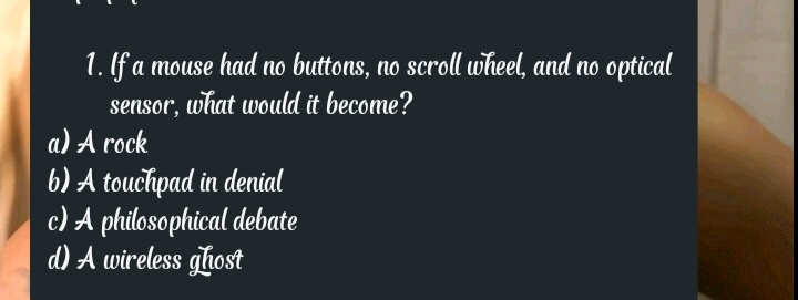 1. If a mouse had no buttons, no scroll | StudyX