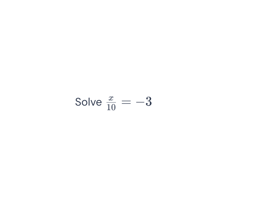 Solve for x: x/10 = -3 | StudyX
