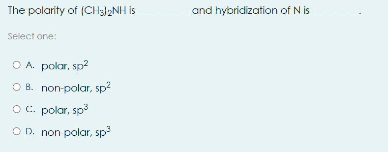 The polarity of (CH3)2NH is ______ and | StudyX