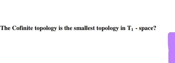 The Cofinite topology is the smallest | StudyX