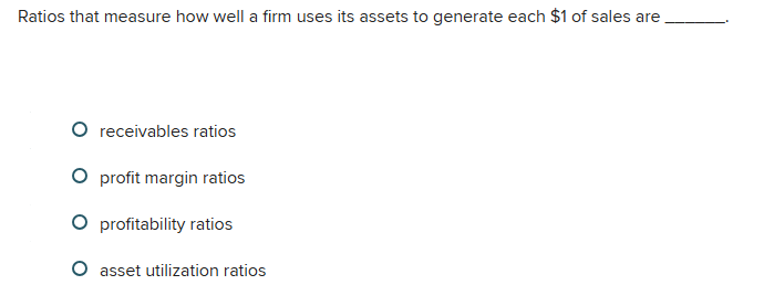 Ratios that measure how well a firm uses its | StudyX