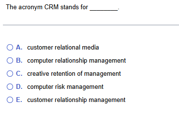 The acronym CRM stands for A. customer | StudyX