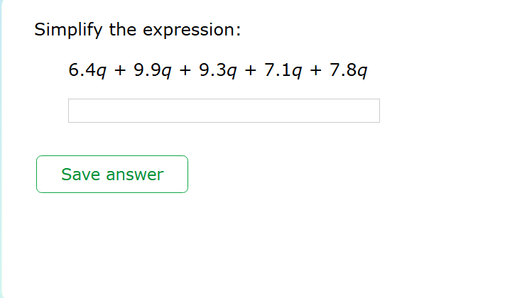Simplify the expression: 6.4q + 9.9q + 9.3q | StudyX