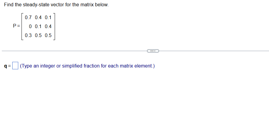 Find the steady-state vector for the matrix | StudyX