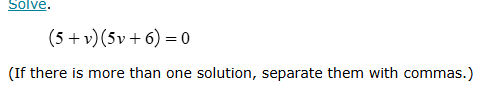 Solve. $(5 + v)(5v + 6) = 0$ (If there is | StudyX