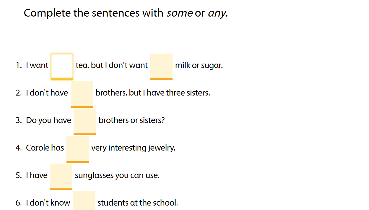 Complete the sentences with some or any. 1.