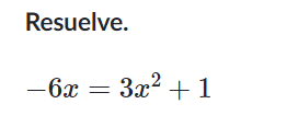 Resolver ecuación cuadrática -6x = 3x^2 + 1 | StudyX