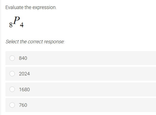 Evaluate the expression. $_{8}P_{4}$ | StudyX