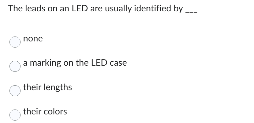 The leads on an LED are usually identified | StudyX