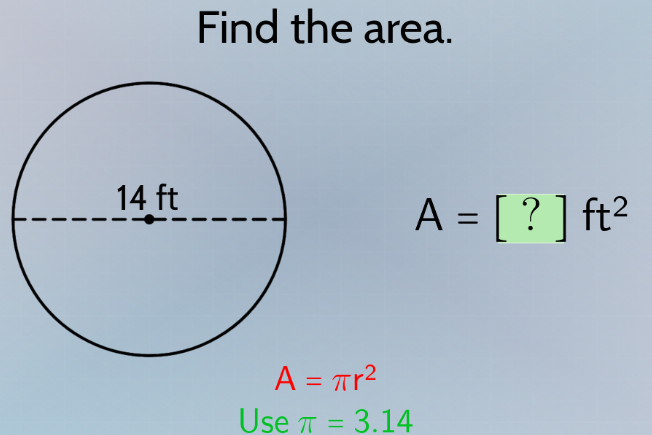 Find the area. $A = r^2$ Use $ = 3.14$ $A