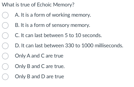 What is true of Echoic Memory? A. It is a | StudyX