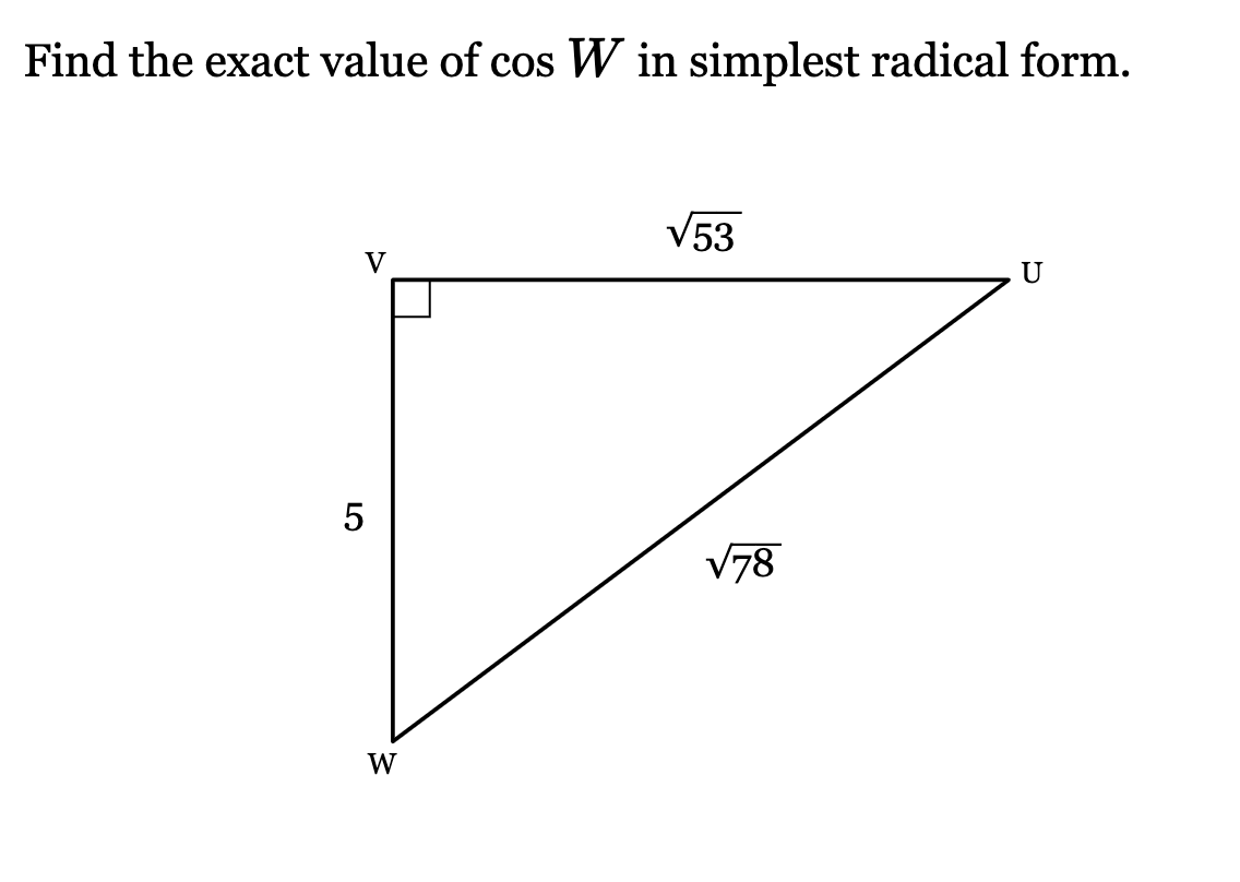 Find the exact value of cos W in simplest | StudyX