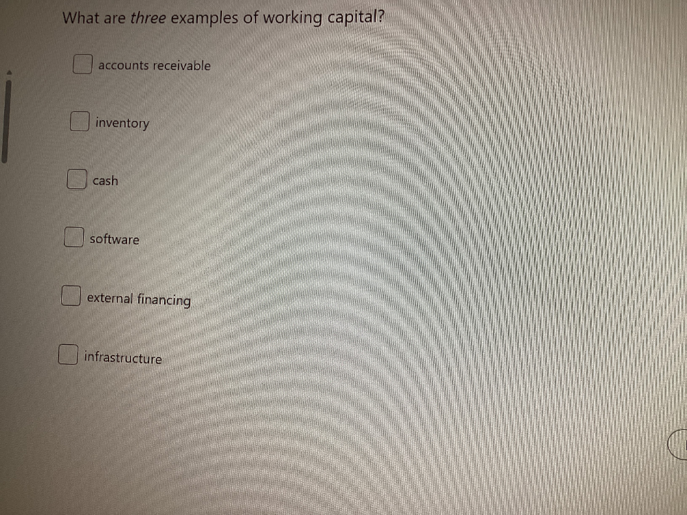 What are three examples of working capital? | StudyX