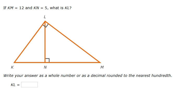 If KM = 12 and KN = 5, what is KL? Write | StudyX