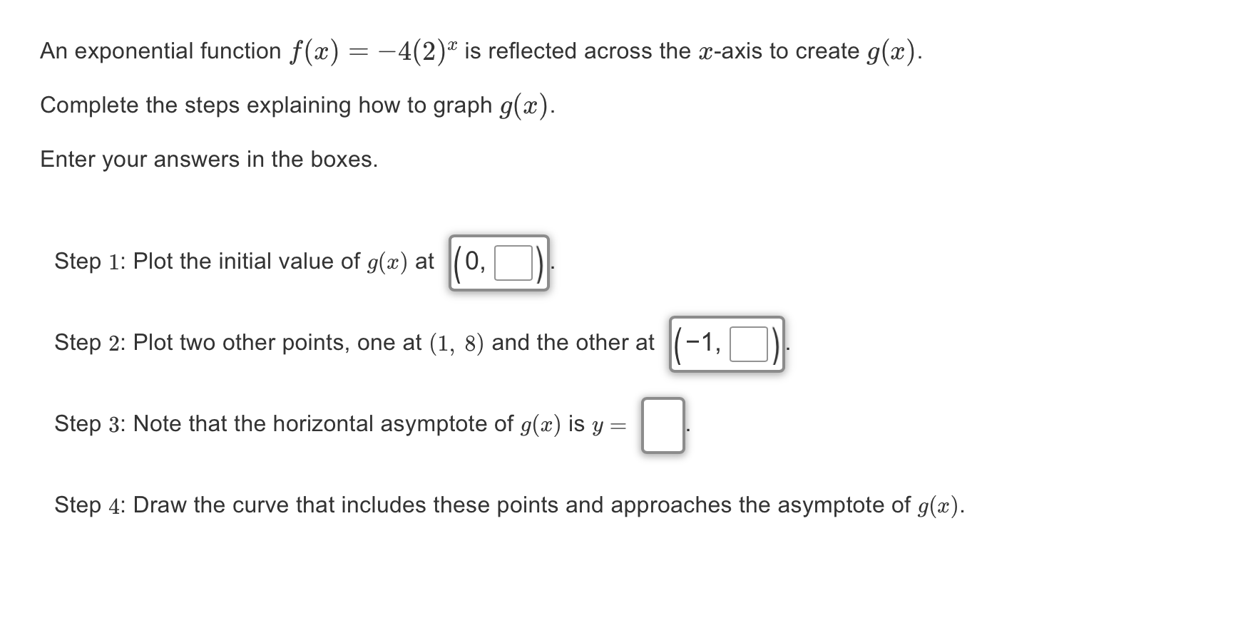 An exponential function $f(x) = -4(2)^x$ is | StudyX