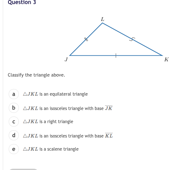 Classify the triangle above. a. $ JKL$ is | StudyX