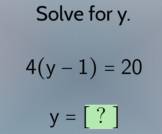 Solve for y: 4(y - 1) = 20 | StudyX