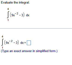 Evaluate the integral. $ _1^4 (9x^{-2} - 3) | StudyX