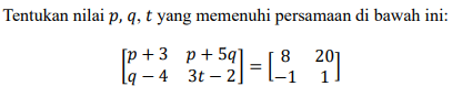 Tentukan nilai $p, q, t$ yang memenuhi | StudyX