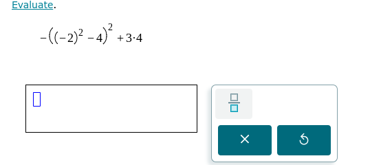 Evaluate the expression: -((-2)^2 - 4)^2 + 3 | StudyX