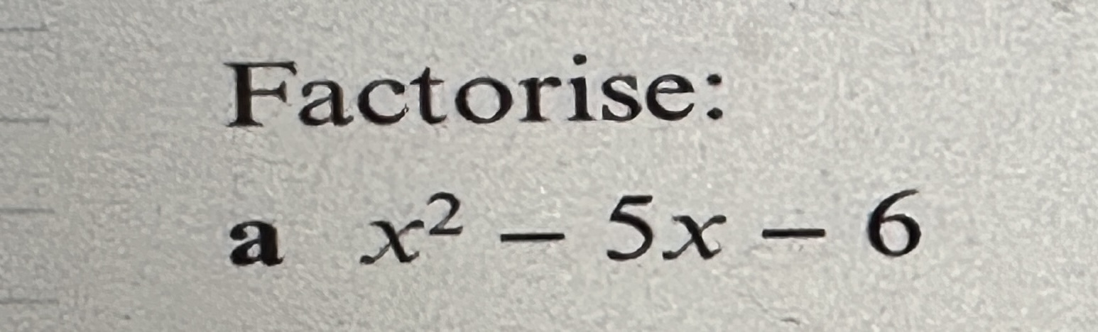 Factorising quadratic expression x^2 - 5x - 6 | StudyX
