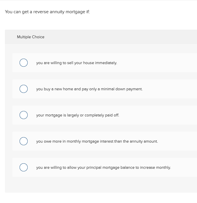 You can get a reverse annuity mortgage if: | StudyX