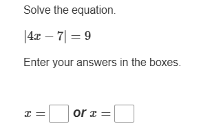 Solve the equation. $|4x - 7| = 9$ Enter | StudyX