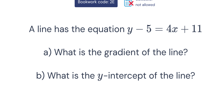 A line has the equation $y - 5 = 4x + 11$ | StudyX
