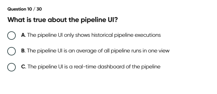 What is true about the pipeline UI? A. The | StudyX