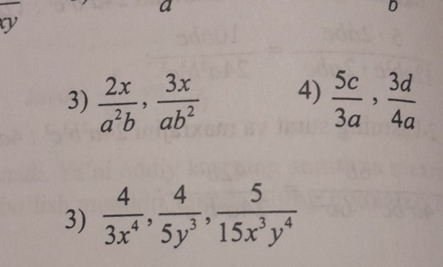 3) 2xa2b 3xab2 4) 5c3a 3d4a 3) 43x4 45y3