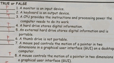 TRUE or FALSE 1 A monitor is an input device