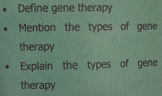 Define gene therapy Mention the types of | StudyX