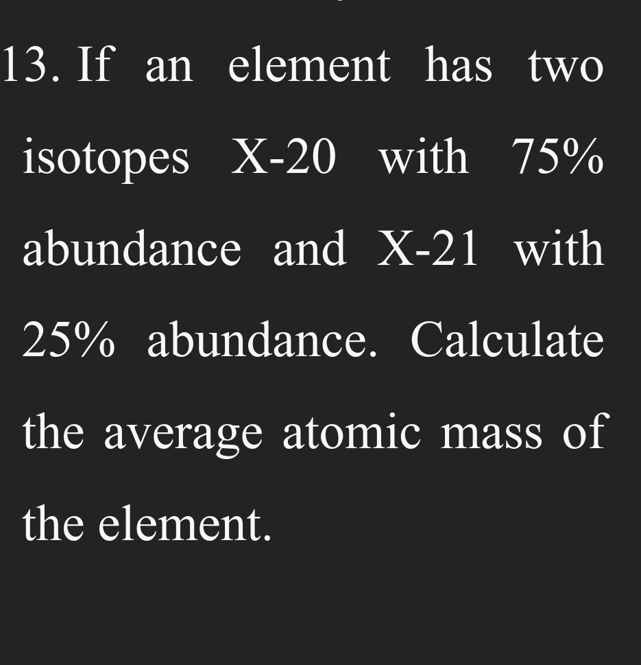 13 If an element has two isotopes X-20 with | StudyX