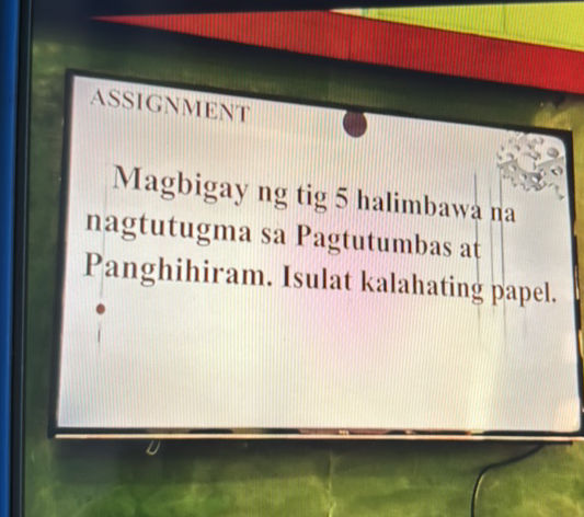 ASSIGNMENTMagbigay ng tig 5 halimbawa na