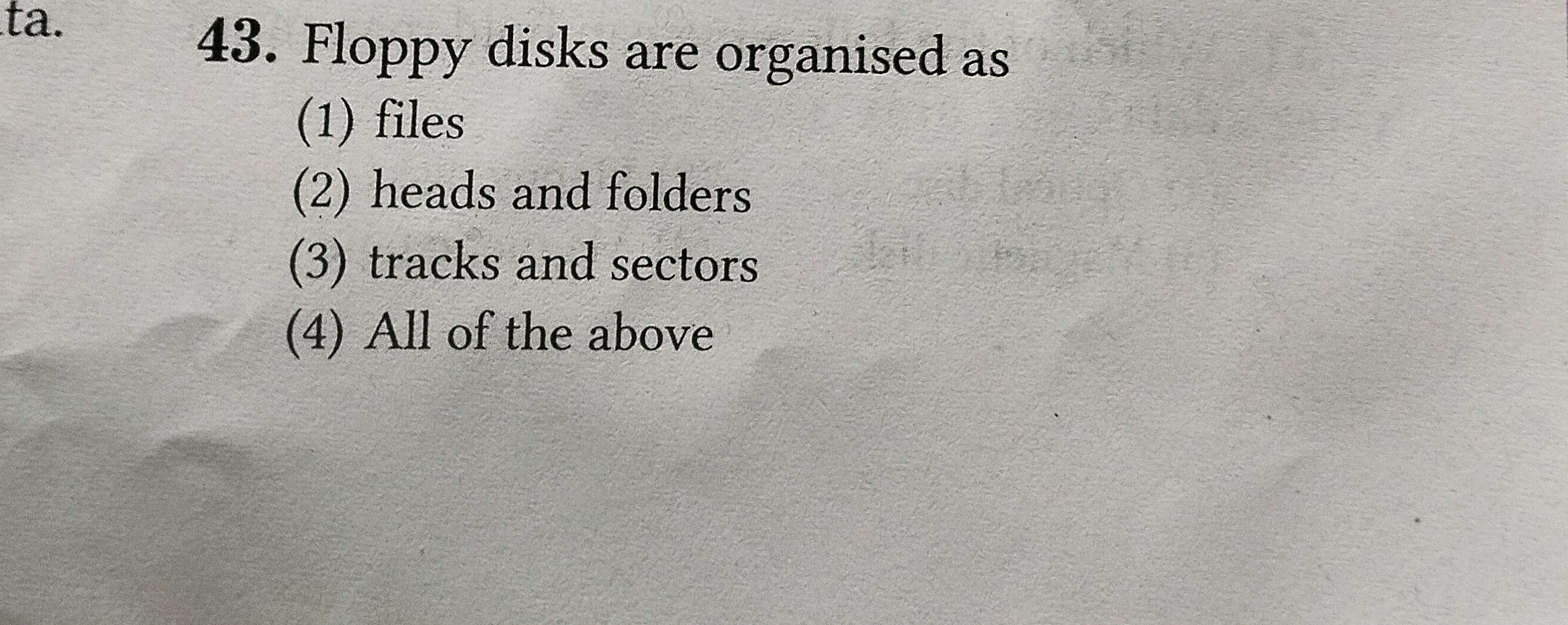 43 Floppy disks are organised as (1) files | StudyX