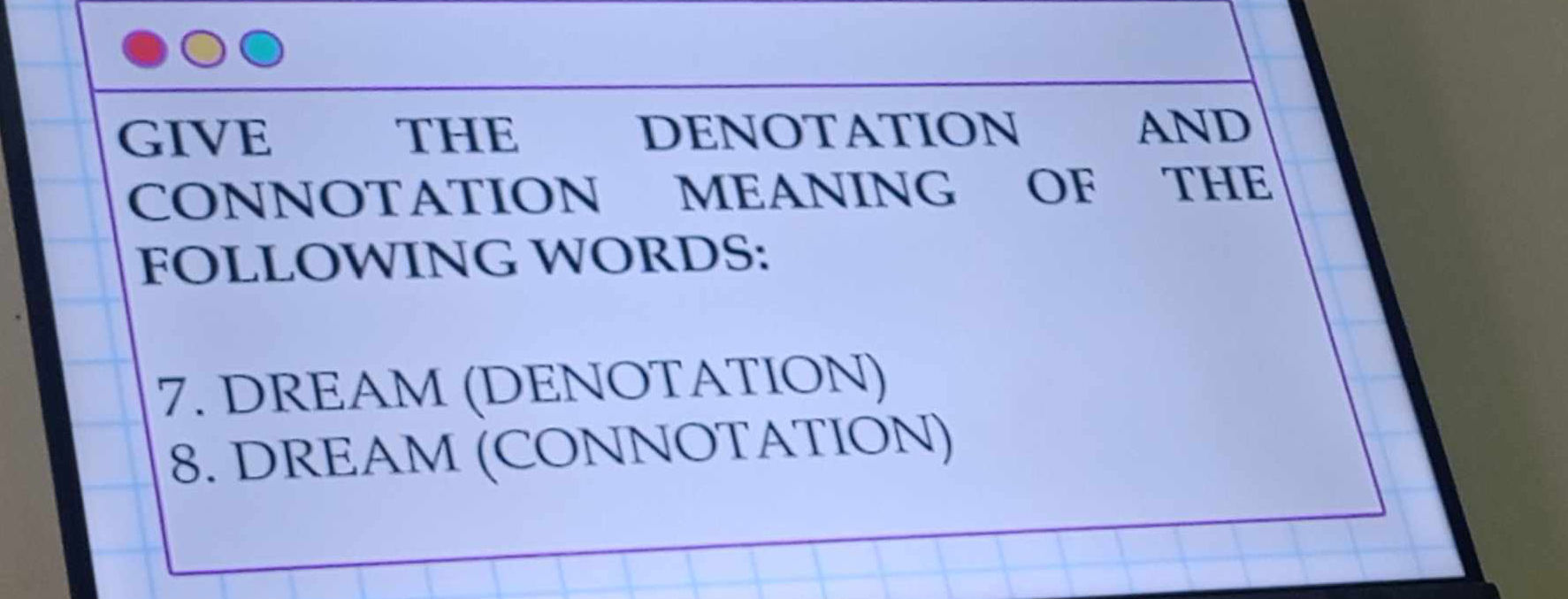 GIVE THE DENOTATION AND CONNOTATION MEANING | StudyX